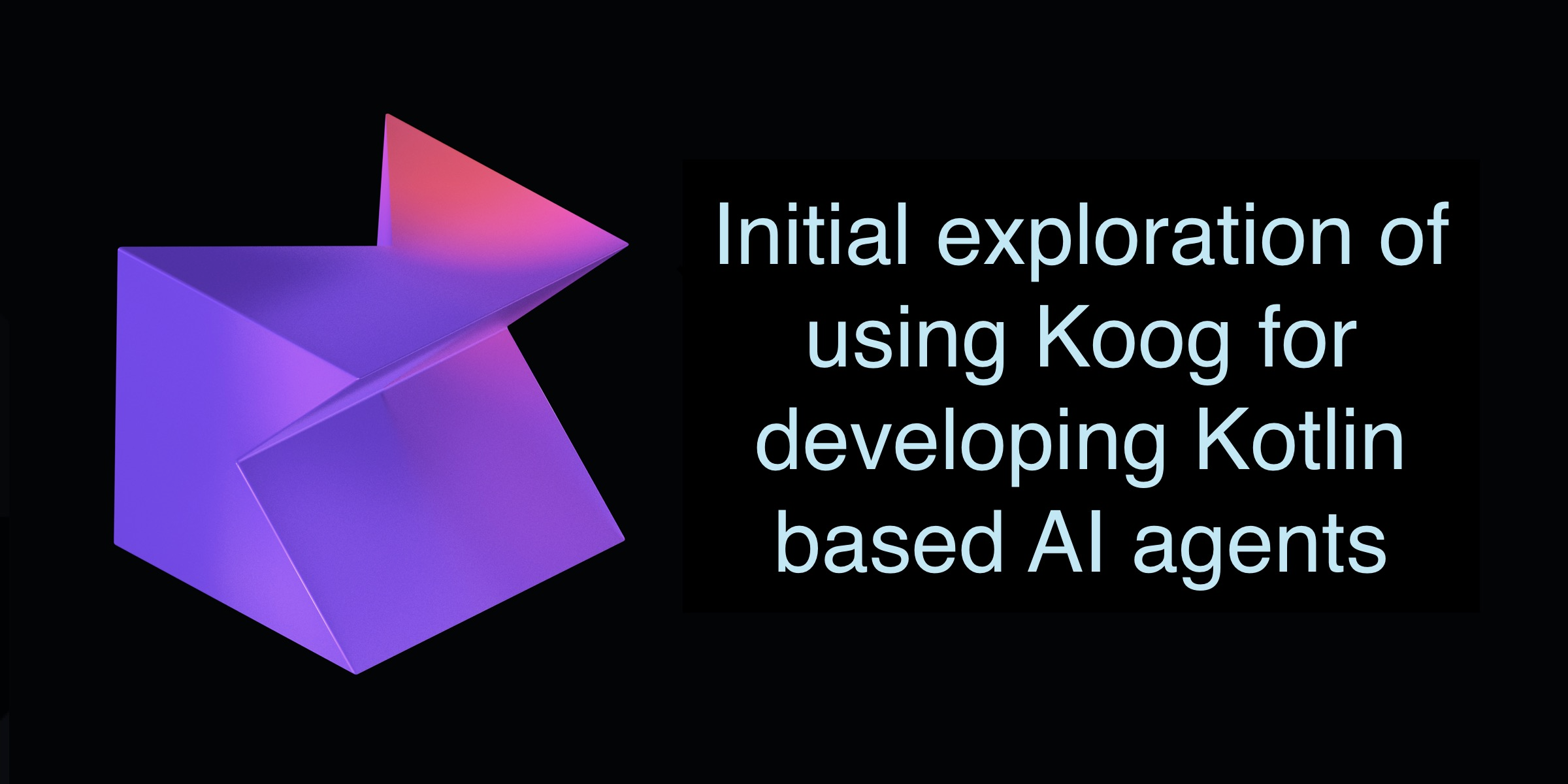 Initial Exploration Of Using Koog For Developing Kotlin Based Ai Agents 0950