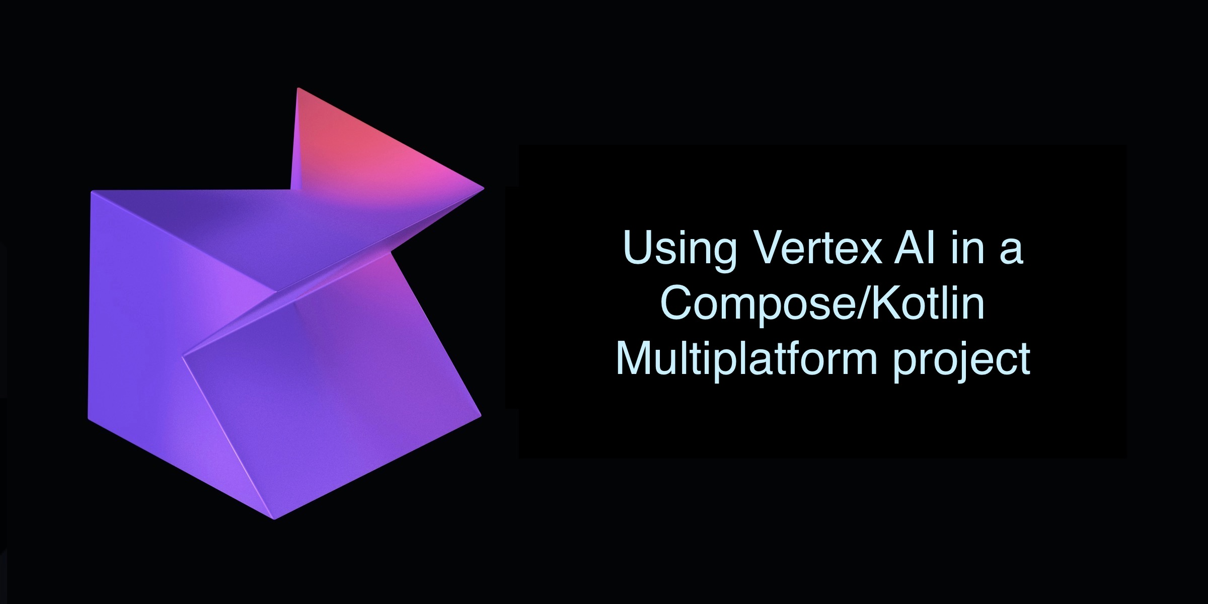 Using Vertex Ai In A Composekotlin Multiplatform Project 1916